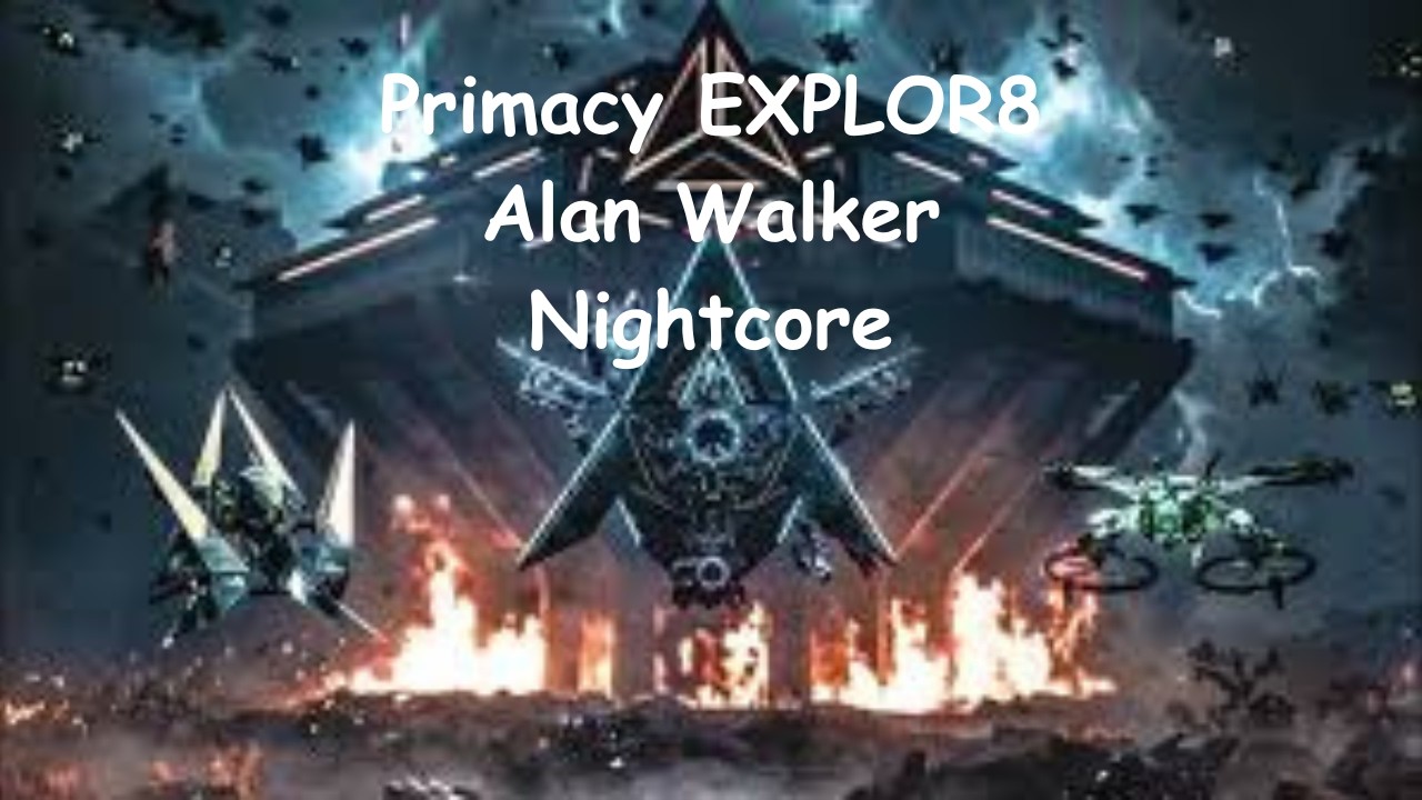 Primacy : EXPLOR-8 Alan Walker Nightcore