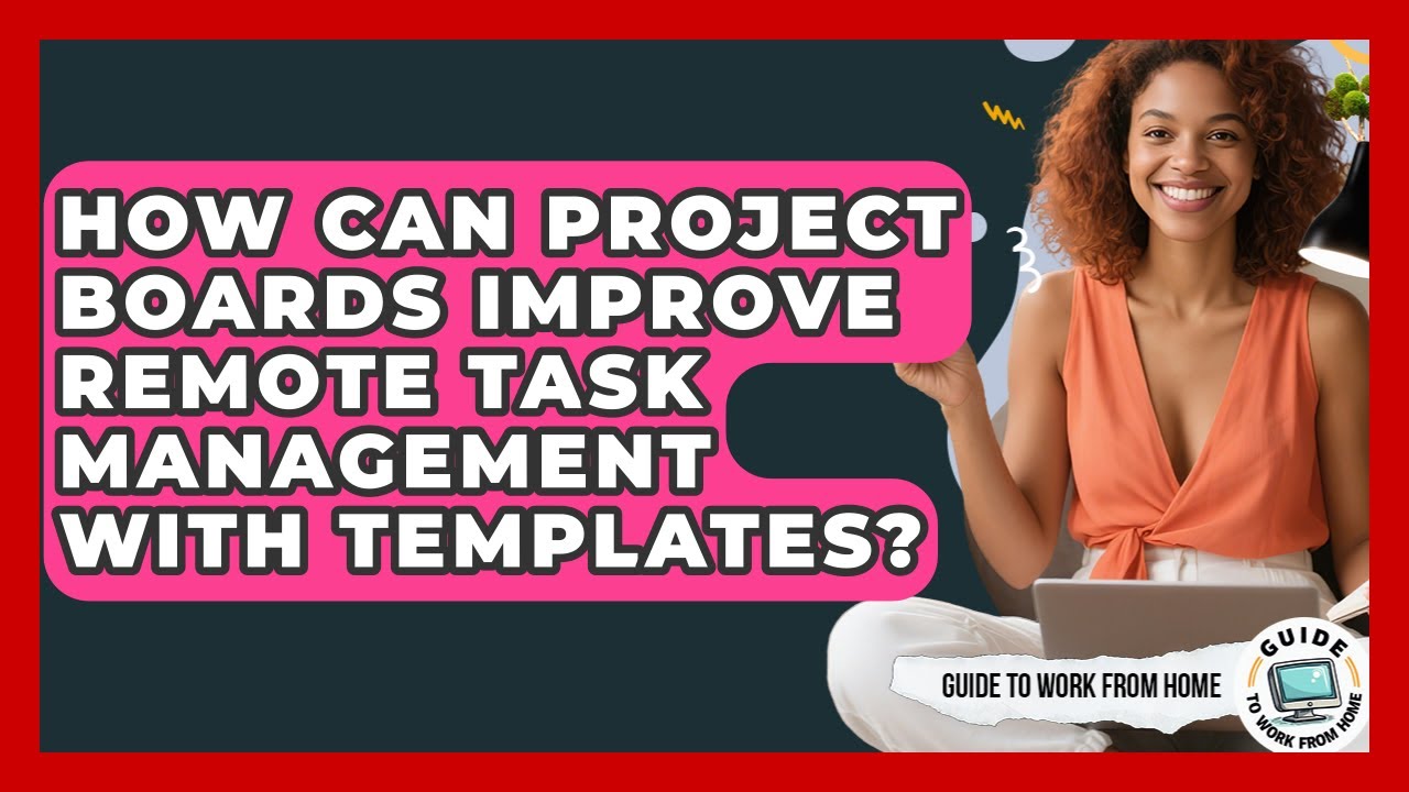 How Can Project Boards Improve Remote Task Management With Templates? - Guide To Work From Home