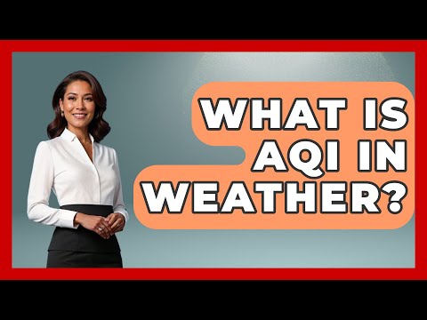 What Is AQI In Weather? - Weather Watchdog