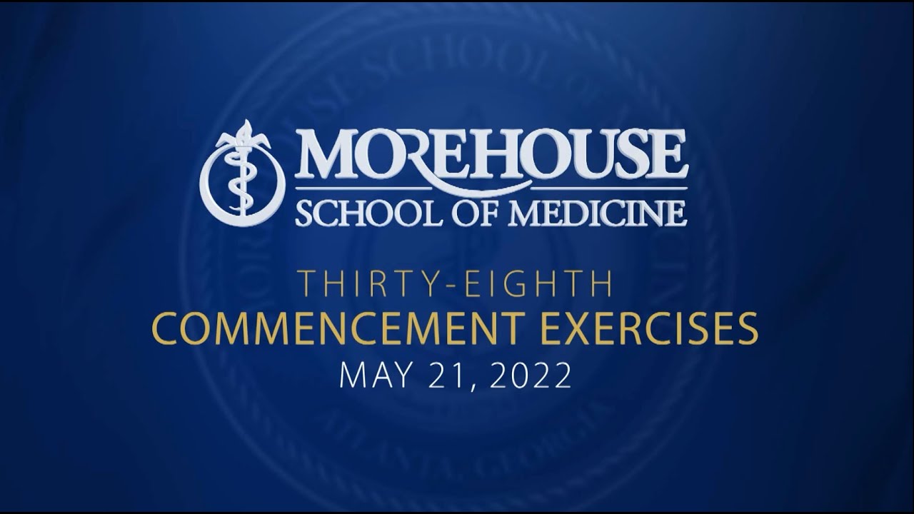 Morehouse School of Medicine 38th Commencement Exercises 2022 (Full Version)
