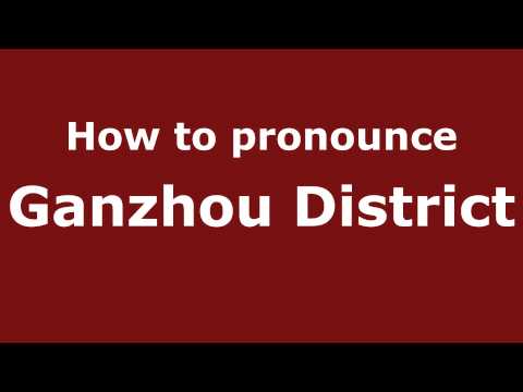 How to Pronounce Ganzhou District - PronounceNames.com