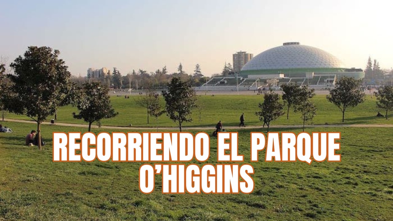 Recorriendo el Parque 0'Higgins