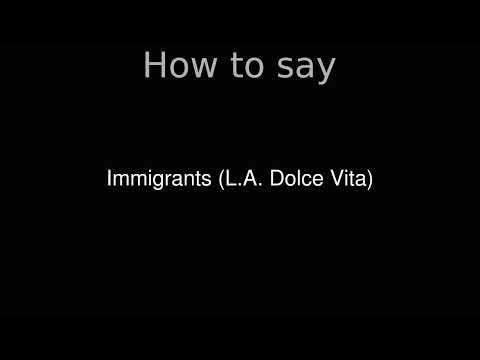 How to Pronounce correctly Immigrants (L.A. Dolce Vita) (Movie)