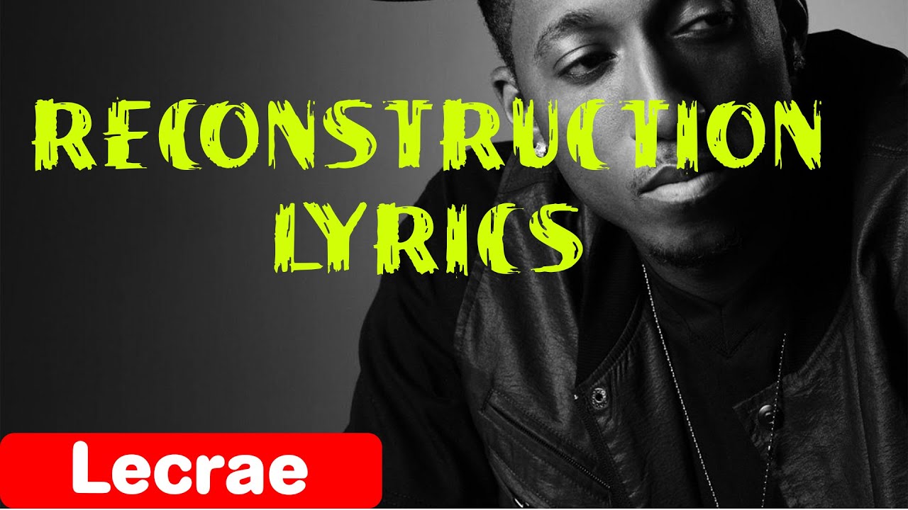 Lecrae- Reconstruction (Lyrics)