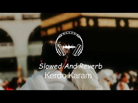 Kardo Karam Maula Naat | Slowed Reverb | Naat |Ramadan Mubarak Naat