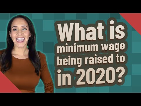 What is minimum wage being raised to in 2020?