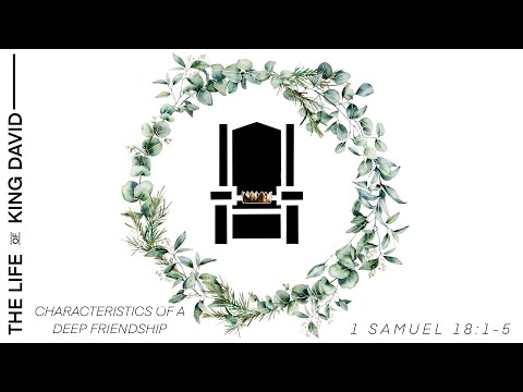The Life of King David | Characteristics of a Deep Friendship