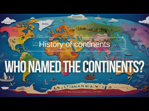 History of continents β who named the continents?