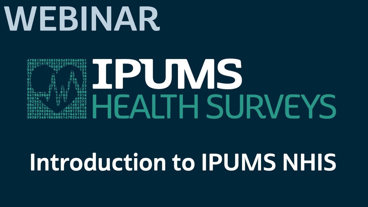 IPUMS Health Surveys Webinar: Introduction to IPUMS NHIS | October 30th, 2019