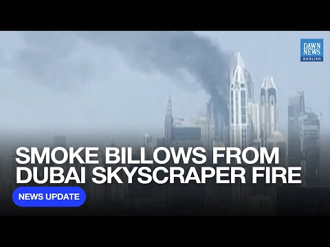 Smoke Billows from Dubai Skyscraper Fire: 67-Storey Tower Evacuated | Dawn News English
