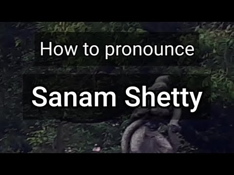 How to Pronounce Sanam Shetty