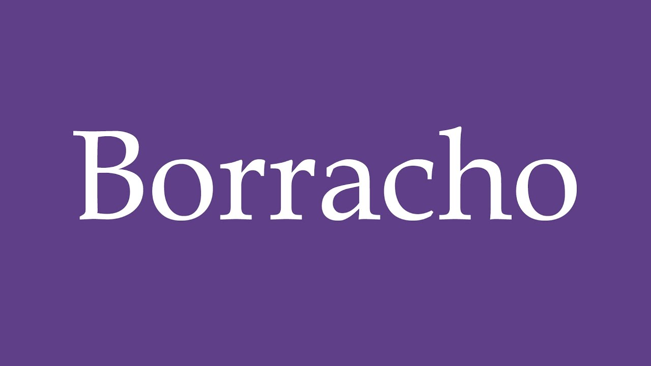 How To Pronounce ''Borracho'' (Drunk) Correctly in Spanish