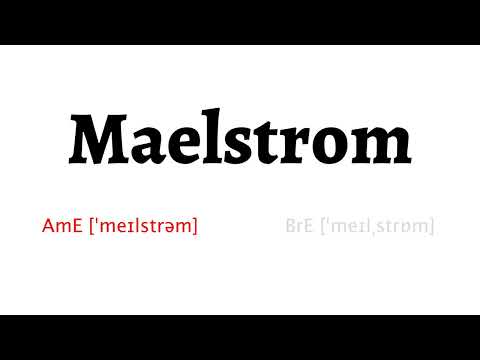 How to Pronounce Maelstrom in American English and British EnglishMaelstrom