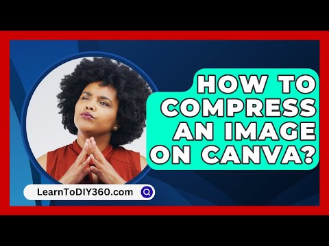 How to Compress an Image on Canva? - LearnToDIY360.com