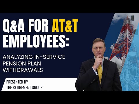 Q&A for AT&T Employees: Analyzing In-Service Pension Plan Withdrawals