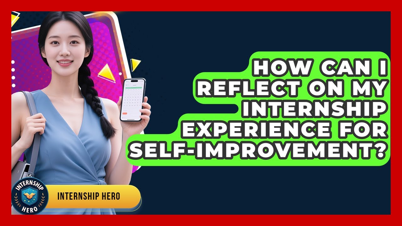 How Can I Reflect on My Internship Experience for Self-Improvement? | Internship Hero News