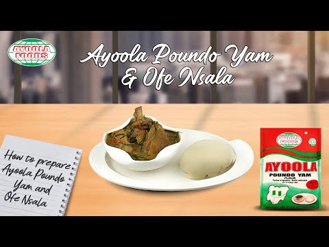 How to prepare Ayoola Poundo Yam and Ofe Nsala