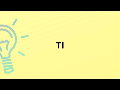 What is the meaning of the word TI?