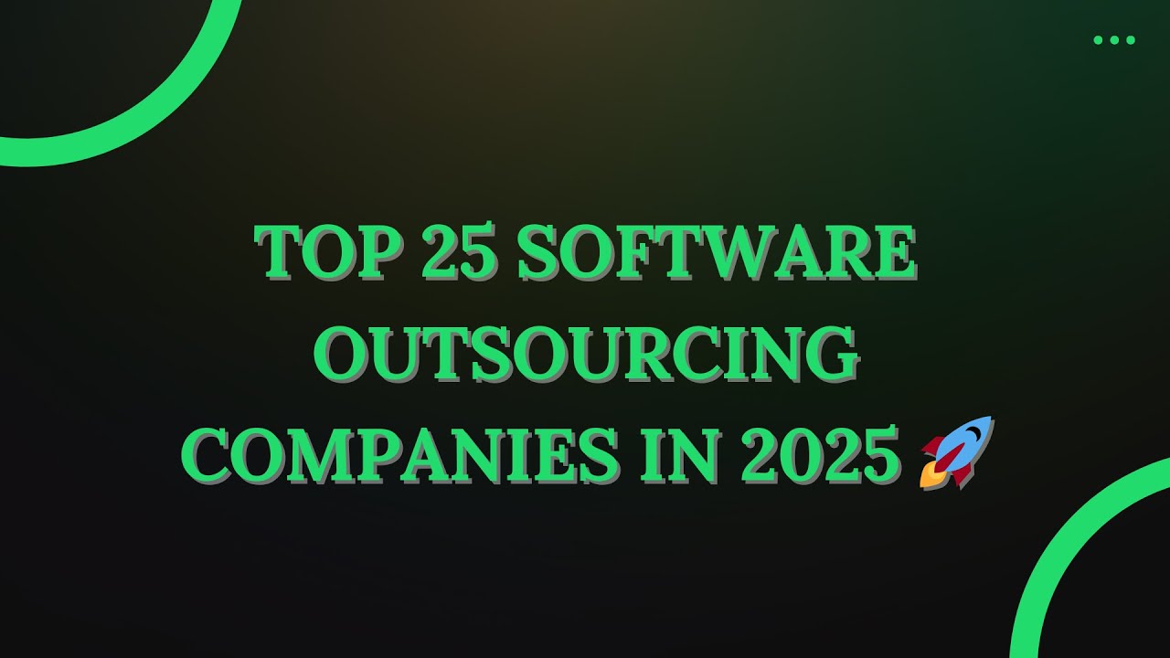 Top 25 Software Development Outsourcing Companies in 2025 🌍💻 (Trusted & Ranked)