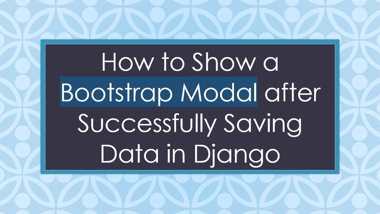 How to Show a Bootstrap Modal after Successfully Saving Data in Django