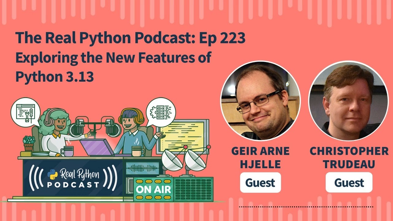Exploring the New Features of Python 3.13 | Real Python Podcast #223