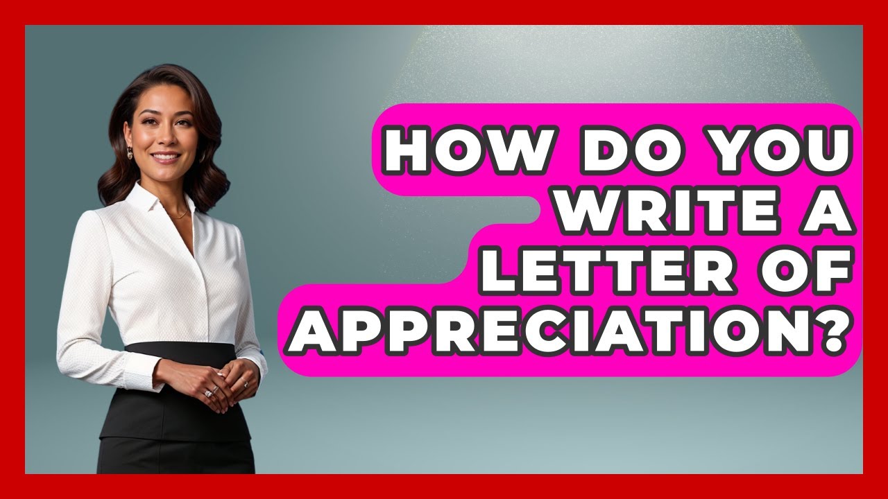 How Do You Write A Letter Of Appreciation? - Better Family Relationships