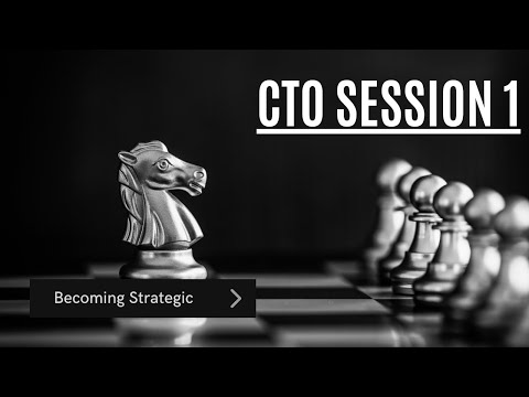 CTO Session 1: Becoming Strategic