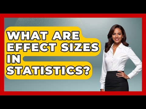 What Are Effect Sizes In Statistics? - The Friendly Statistician