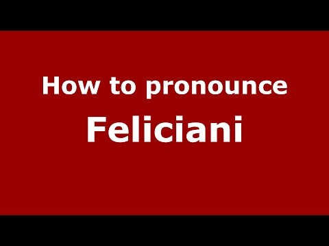 How to pronounce Feliciani (Italian/Italy) - PronounceNames.com