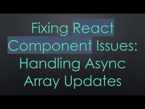 Fixing React Component Issues: Handling Async Array Updates
