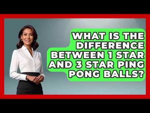 What Is the Difference Between 1 Star and 3 Star Ping Pong Balls? - The Racket Xpert