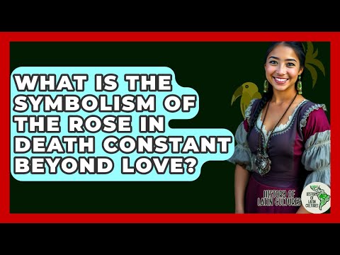 What Is The Symbolism Of The Rose In Death Constant Beyond Love? - History Of Latin Cultures