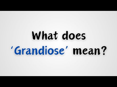 What does 'Grandiose' mean?