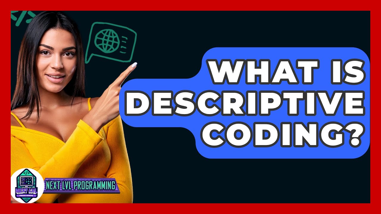 What Is Descriptive Coding? - Next LVL Programming