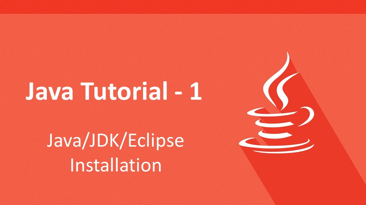 Java Tutorial - 1 - Java/JDK/Eclipse Installation