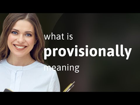 Provisionally • meaning of PROVISIONALLY