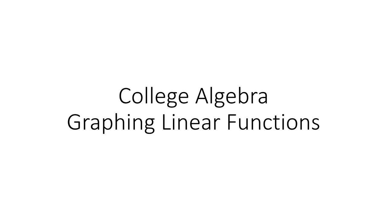 College Algebra - Graphing Linear Functions