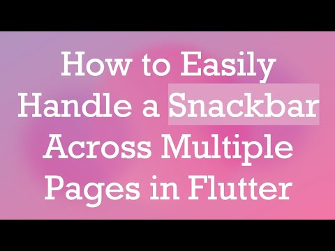 How to Easily Handle a Snackbar Across Multiple Pages in Flutter