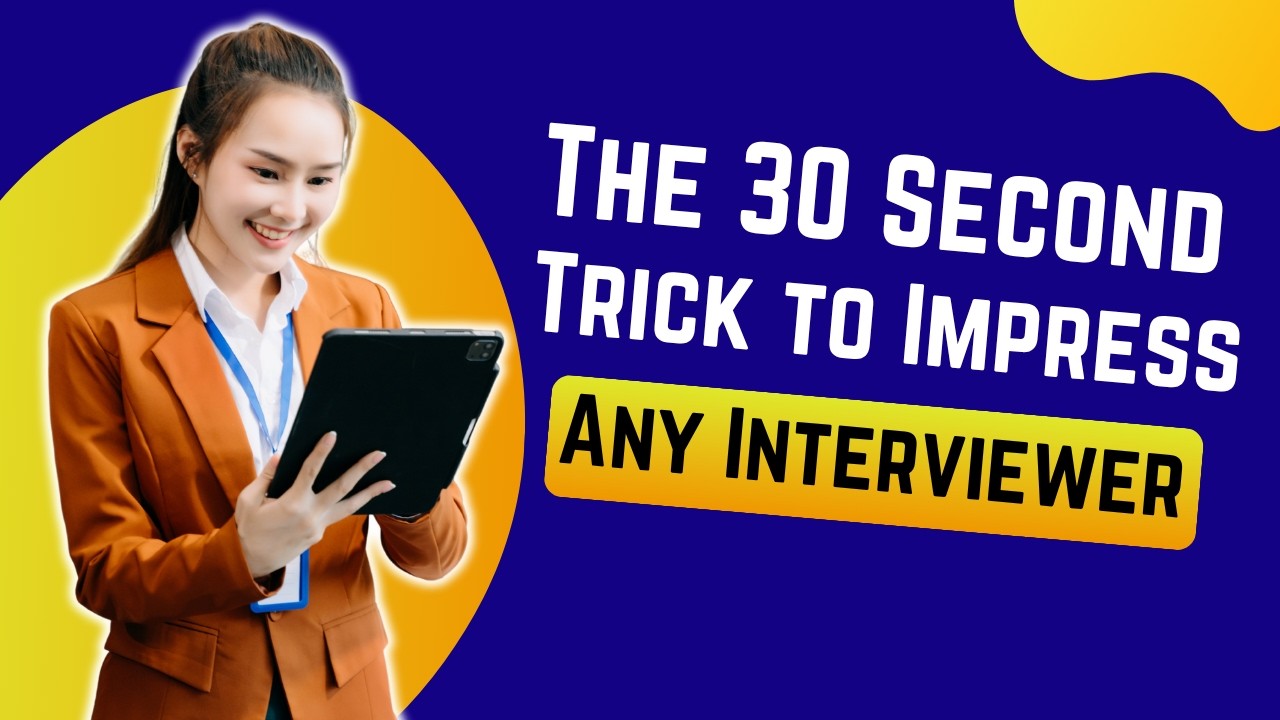 The 30 Second Trick to Impress Any Interviewer
