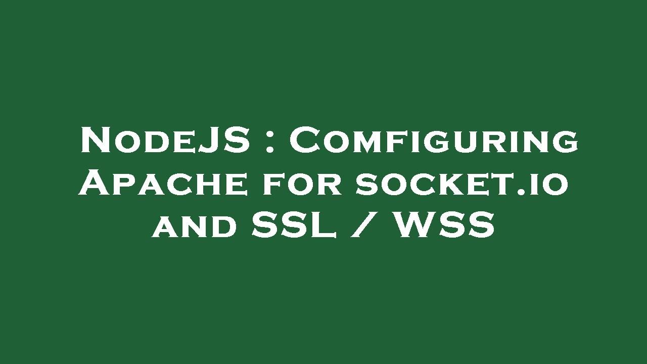 NodeJS : Comfiguring Apache for socket.io and SSL / WSS