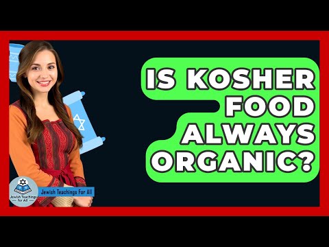 Is Kosher Food Always Organic? - Jewish Teachings For All
