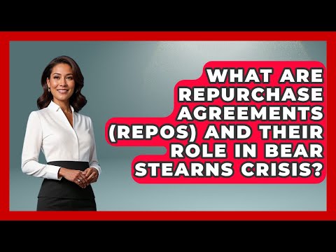 What Are Repurchase Agreements (repos) And Their Role In Bear Stearns Crisis?