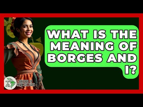 What Is The Meaning Of Borges And I? - History Of Latin Cultures