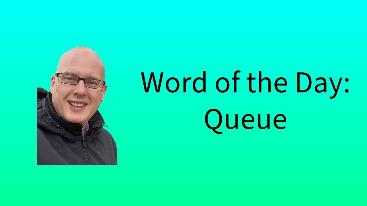 Word of the Day:  Queue