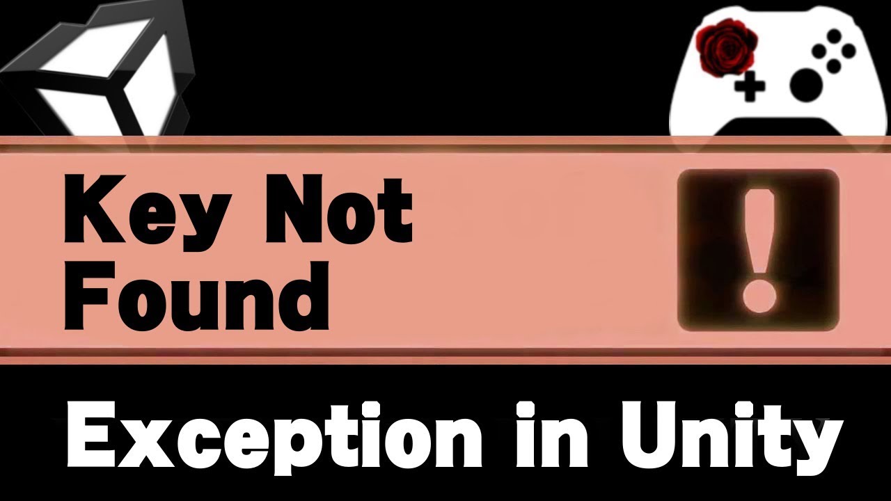 Unity Error - Key Not Found Exception