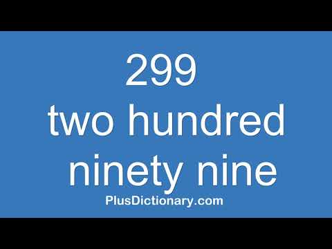 How to pronounce or say two hundred ninety nine - 299 ? Pronunciation - English