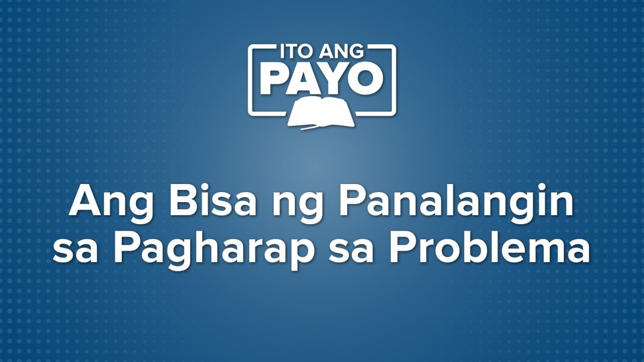Ang Bisa ng Panalangin sa Pagharap sa Problema | Ito Ang Payo