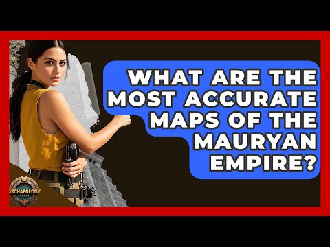What Are The Most Accurate Maps Of The Mauryan Empire? - Archaeology Quest