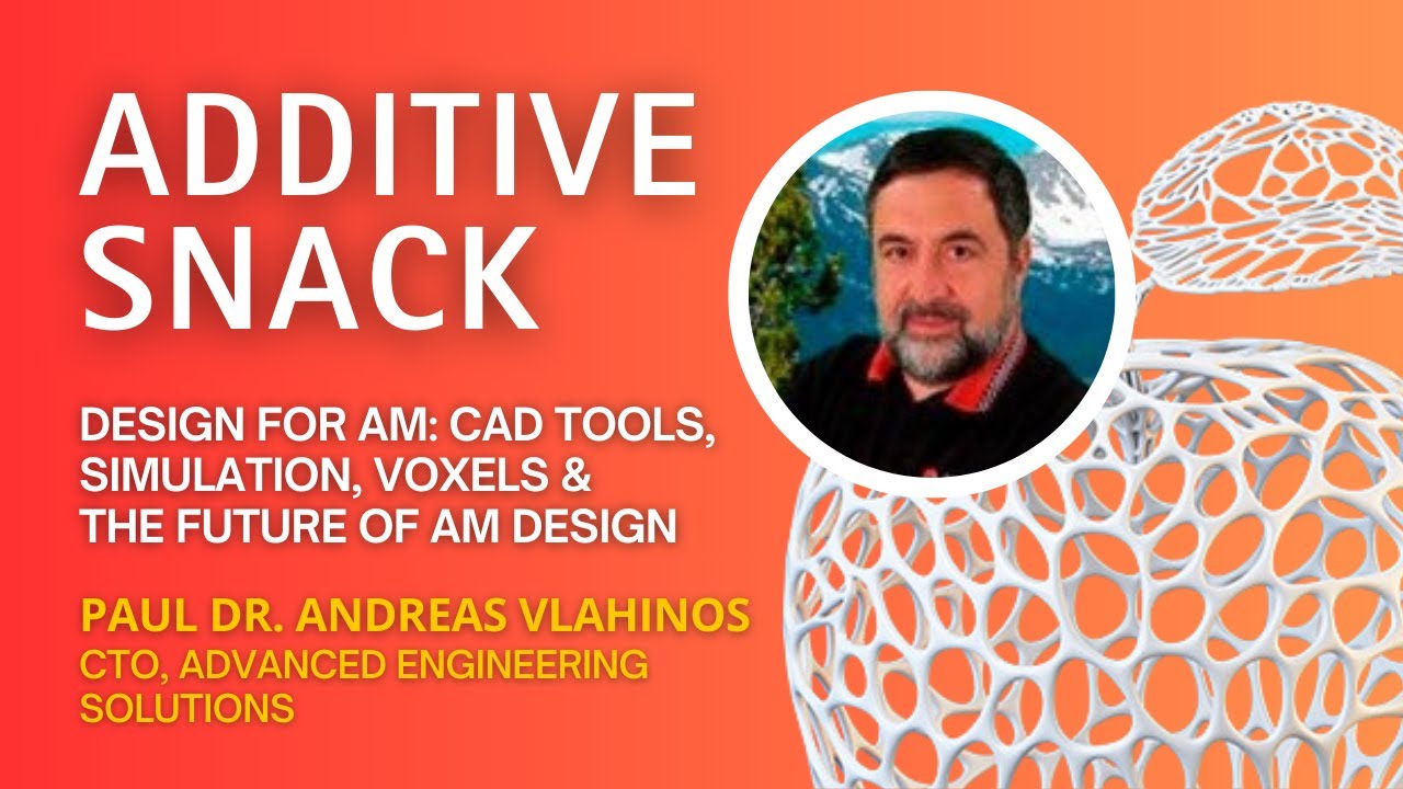 Design for AM: CAD Tools, Simulation, Voxels & The Future of AM Design