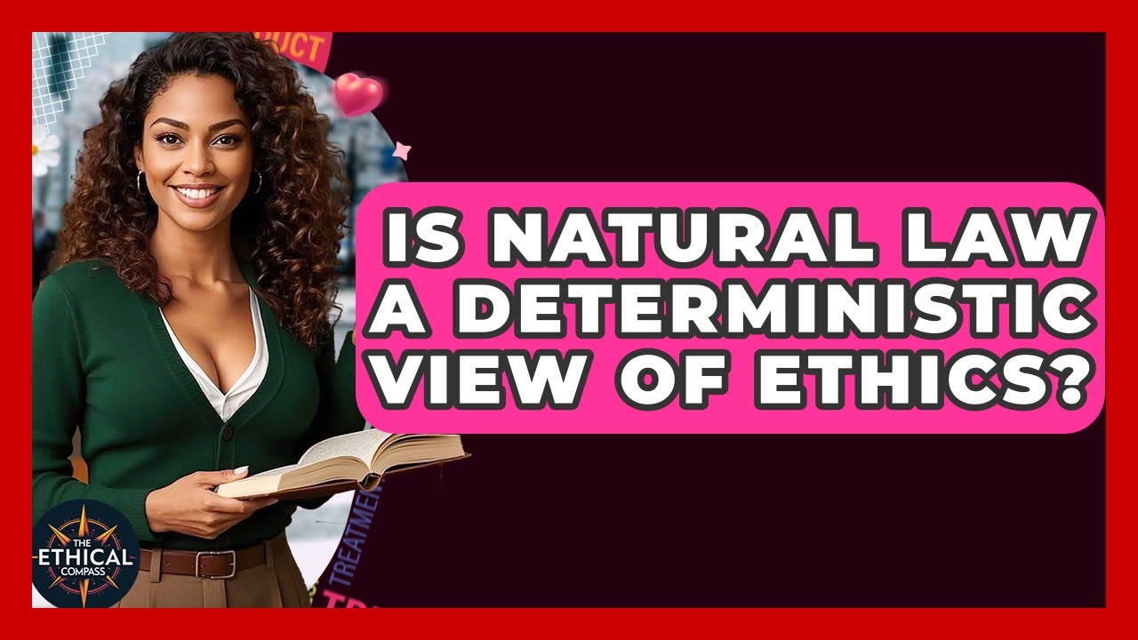 Is Natural Law A Deterministic View Of Ethics? - The Ethical Compass
